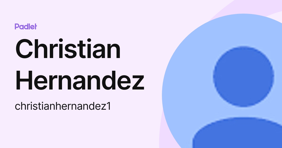 Christian Hernandez (christianhernandez1) profile | Padlet