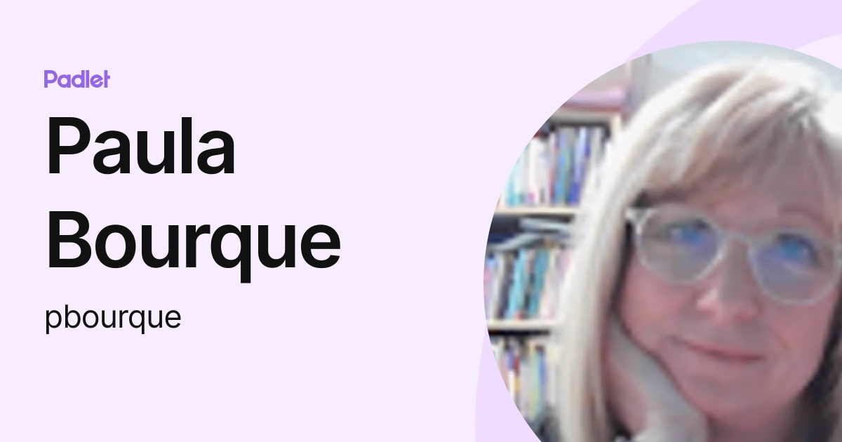 Paula Bourque (pbourque) profile | Padlet