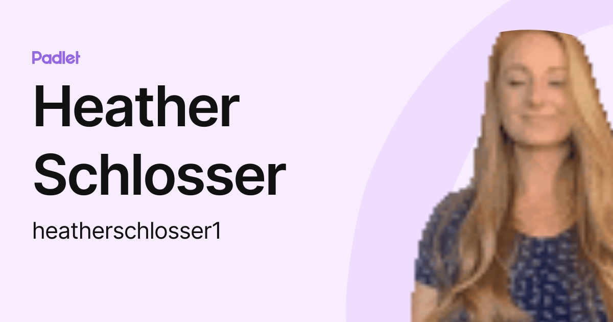 Heather Schlosser (heatherschlosser1) profile | Padlet