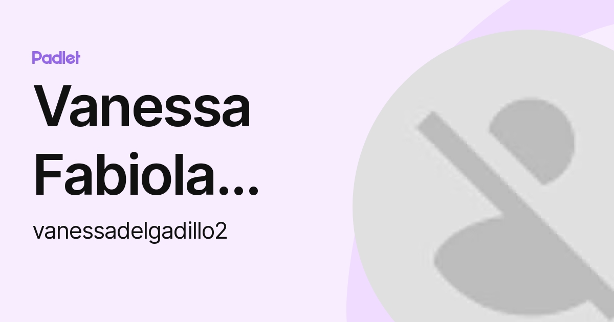 Vanessa Fabiola Delgadillo Calderón (vanessadelgadillo2) profile | Padlet