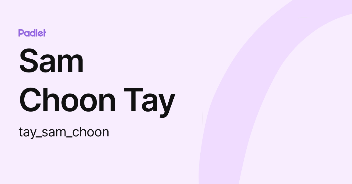 Sam Choon Tay (tay_sam_choon) profile | Padlet