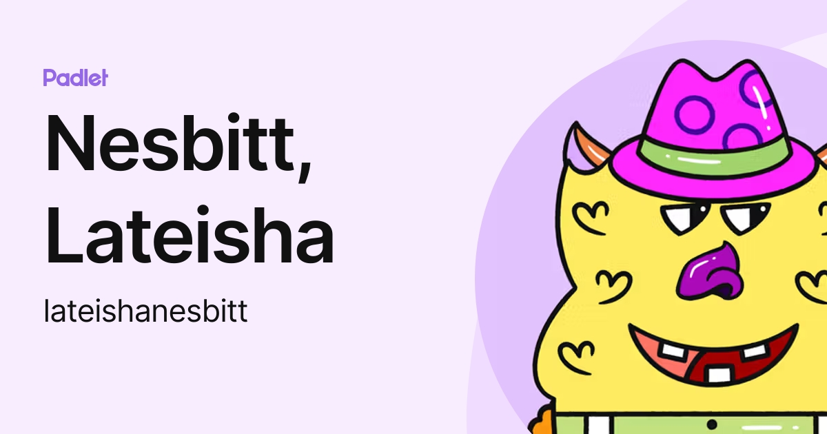 Nesbitt, Lateisha (lateishanesbitt) profile | Padlet