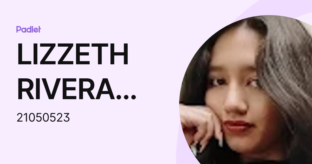 LIZZETH RIVERA PEREZ (21050523) profile | Padlet