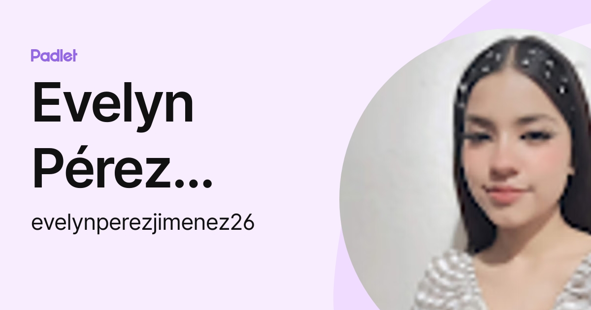 Evelyn Pérez Jiménez (evelynperezjimenez26) profile | Padlet