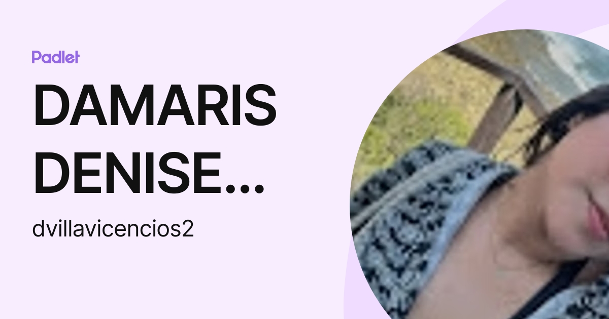 DAMARIS DENISE VILLAVICENCIO SALAS (dvillavicencios2) profile | Padlet