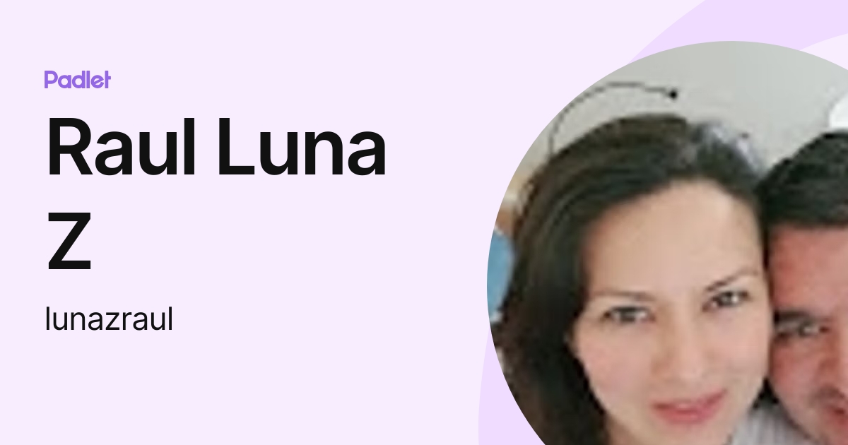 Raul Luna Z (lunazraul) profile | Padlet