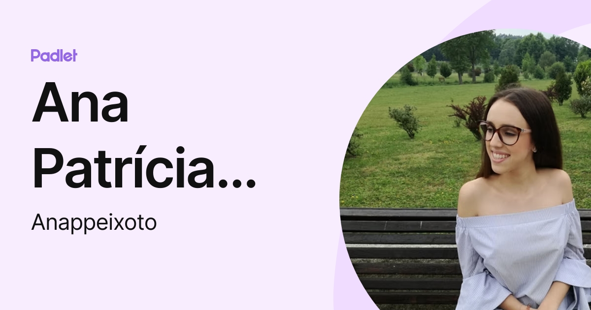Ana Patrícia Peixoto (Anappeixoto) profile | Padlet