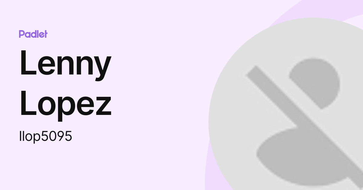 Lenny Lopez (llop5095) profile | Padlet