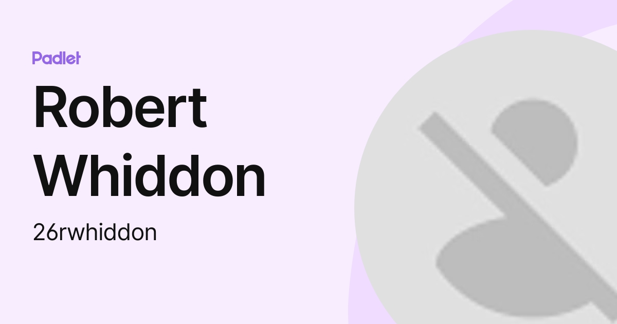 Robert Whiddon (26rwhiddon) profile | Padlet
