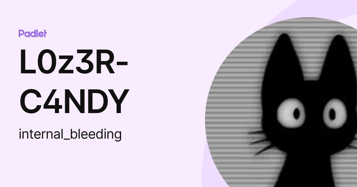 L0z3R-C4NDY (internal_bleeding) profile | Padlet