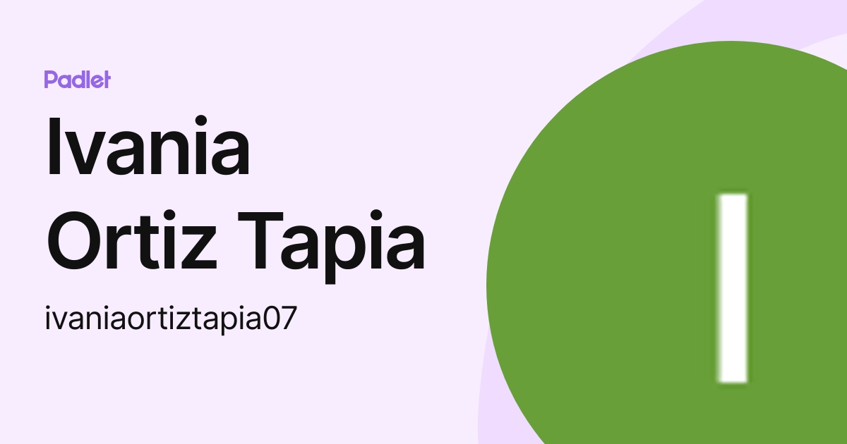 Ivania Ortiz Tapia (ivaniaortiztapia07) profile | Padlet
