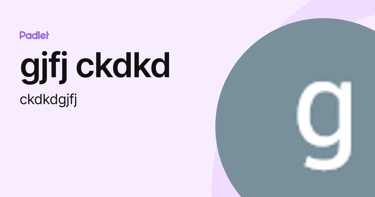 gjfj ckdkd (ckdkdgjfj) profile | Padlet