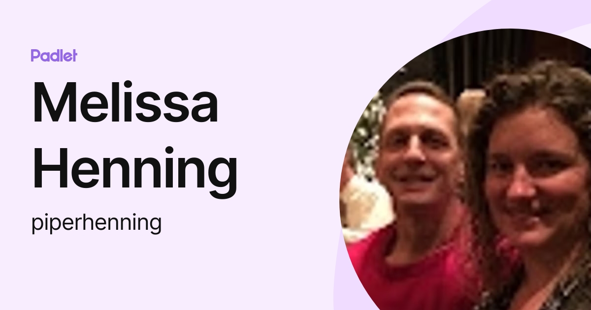 Melissa Henning (piperhenning) profile | Padlet