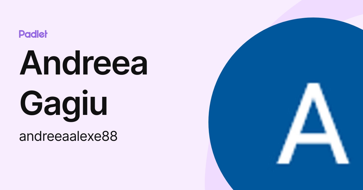 Andreea Gagiu (andreeaalexe88) profile | Padlet