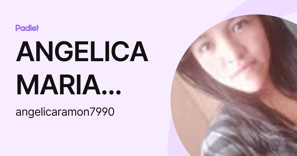 ANGELICA MARIA RAMON TORRES (angelicaramon7990) profile | Padlet