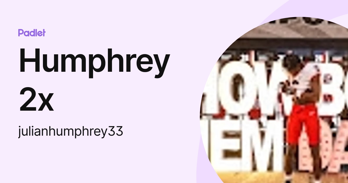 Humphrey 2x (julianhumphrey33) profile | Padlet
