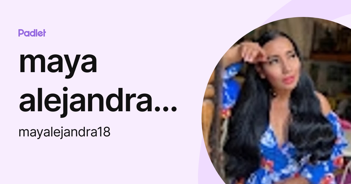maya alejandra mora hernandez (mayalejandra18) profile | Padlet