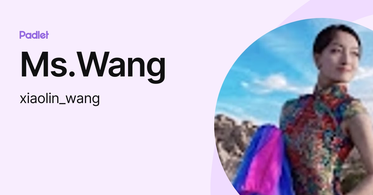 Ms.Wang (xiaolin_wang) profile | Padlet