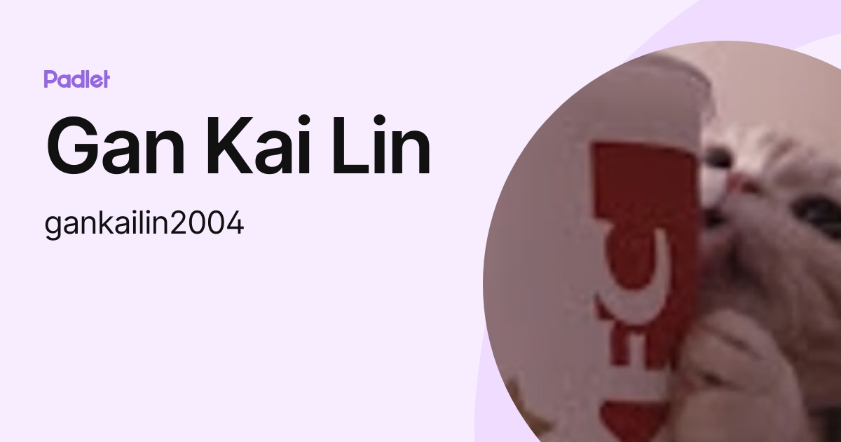 Gan Kai Lin (gankailin2004) profile | Padlet