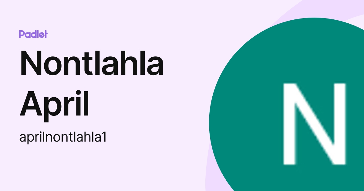 Nontlahla April (aprilnontlahla1) profile | Padlet