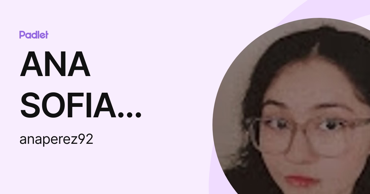 ANA SOFIA PEREZ ARAUJO (anaperez92) profile | Padlet