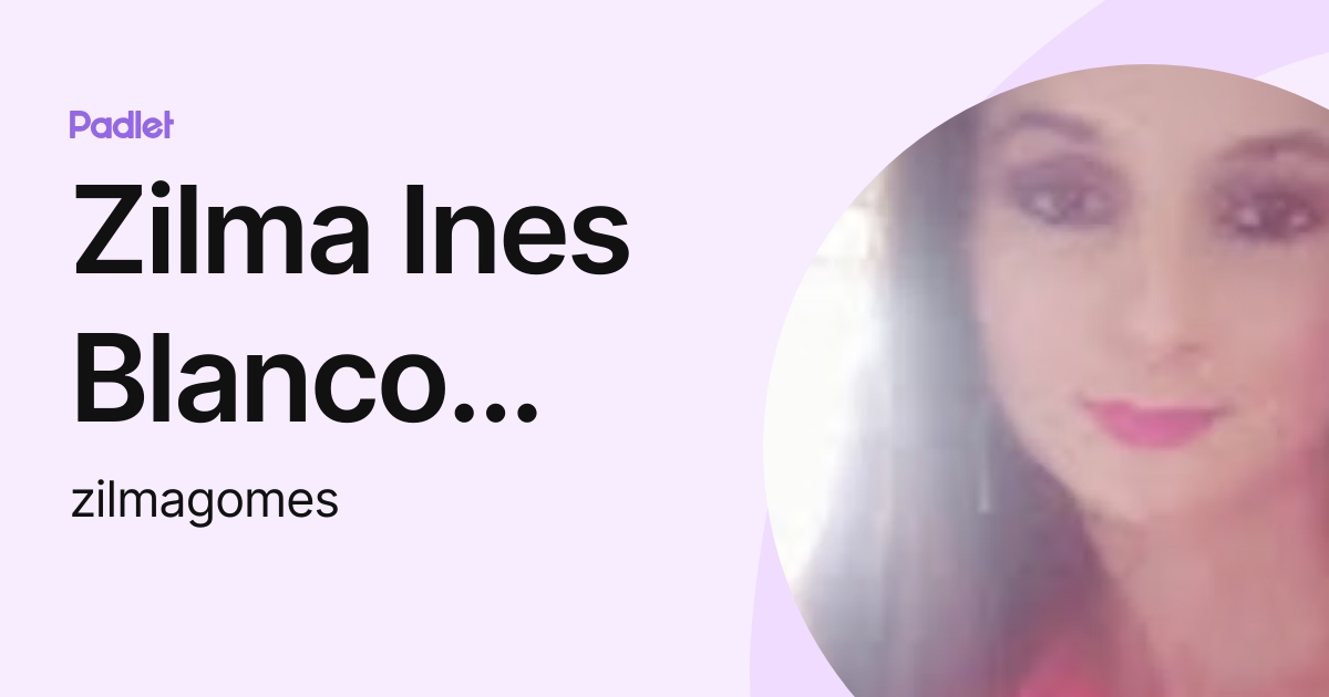 Zilma Ines Blanco Gomes (zilmagomes) profile | Padlet