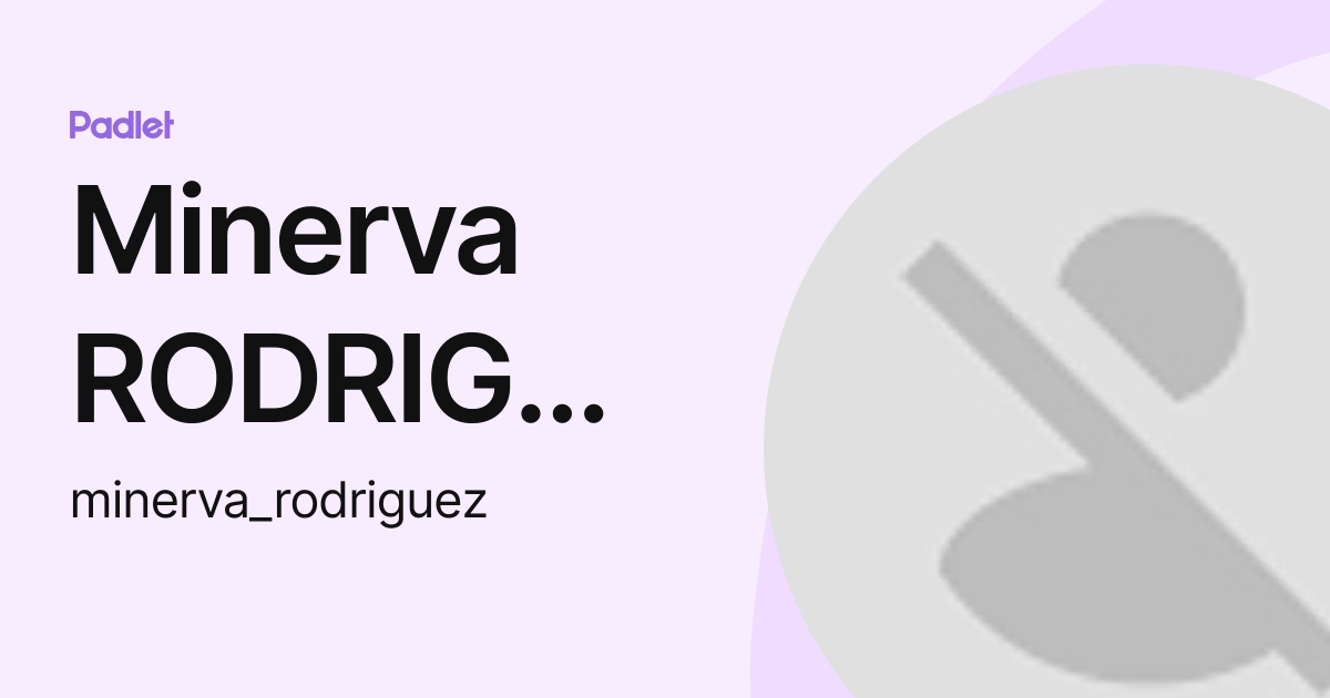Minerva RODRIGUEZ DE LOS SANTOS (minerva_rodriguez) profile | Padlet
