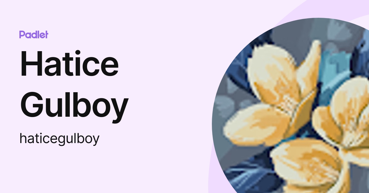 Hatice Gulboy (haticegulboy) profile | Padlet