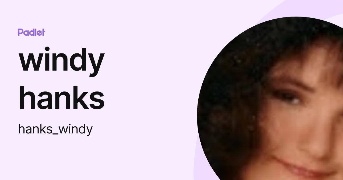 windy hanks (hanks_windy) profile | Padlet