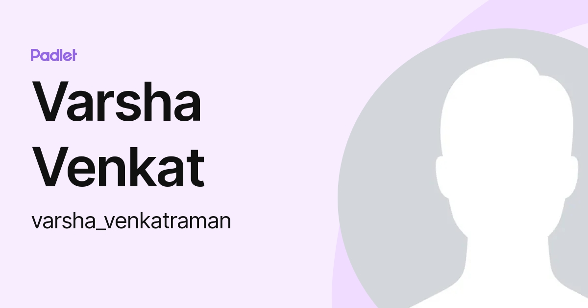 Varsha Venkat (varsha_venkatraman) profile | Padlet