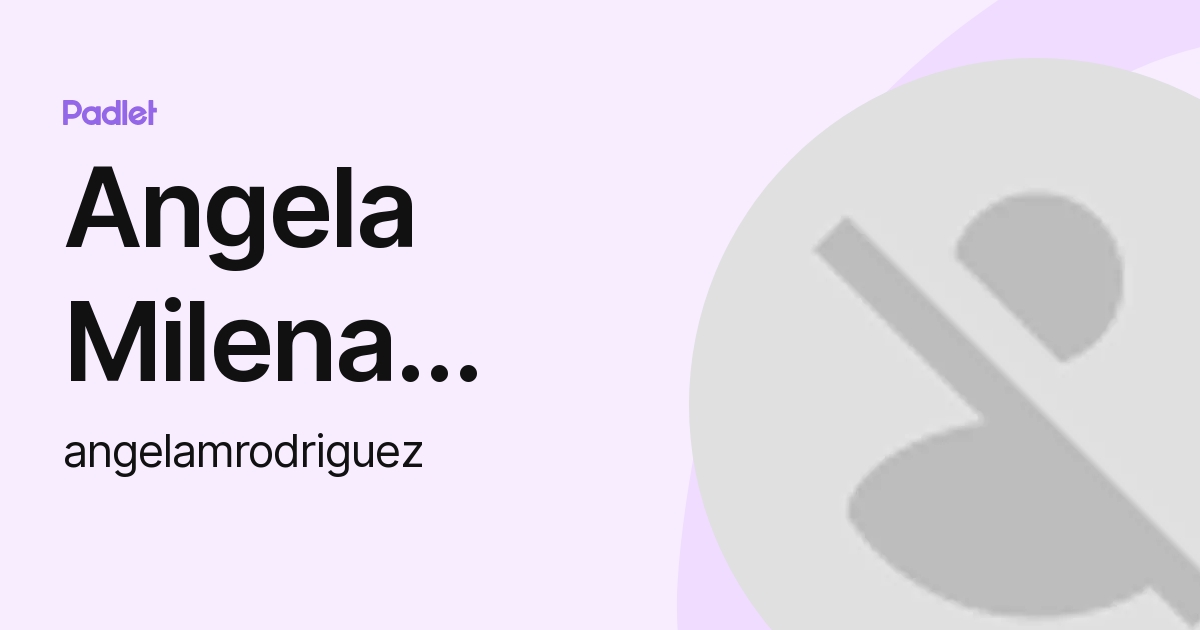 Angela Milena Rodriguez Avila (angelamrodriguez) profile | Padlet