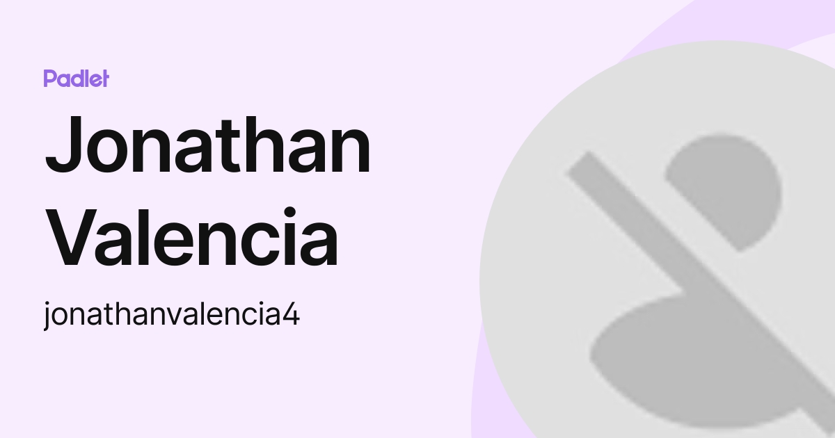Jonathan Valencia (jonathanvalencia4) profile | Padlet