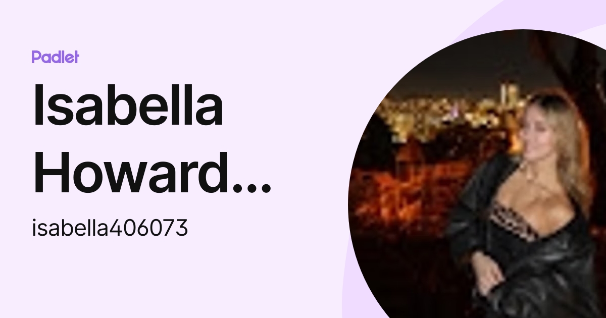 Isabella Howard [STUDENT] (isabella406073) profile | Padlet