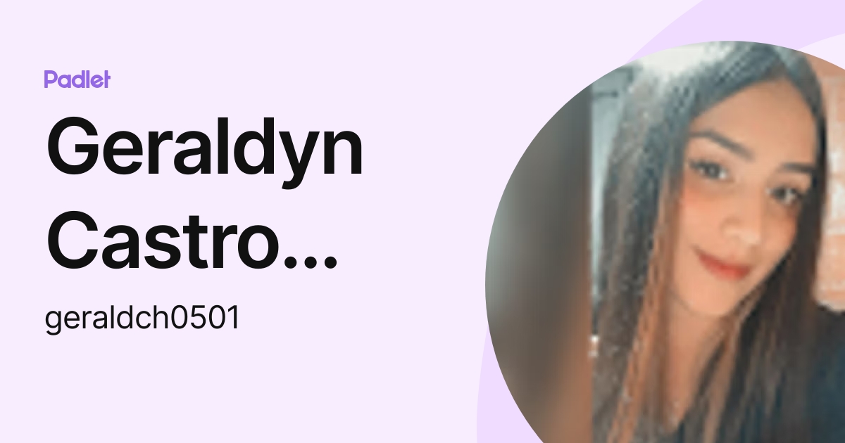 Geraldyn Castro Hernandez (geraldch0501) profile | Padlet