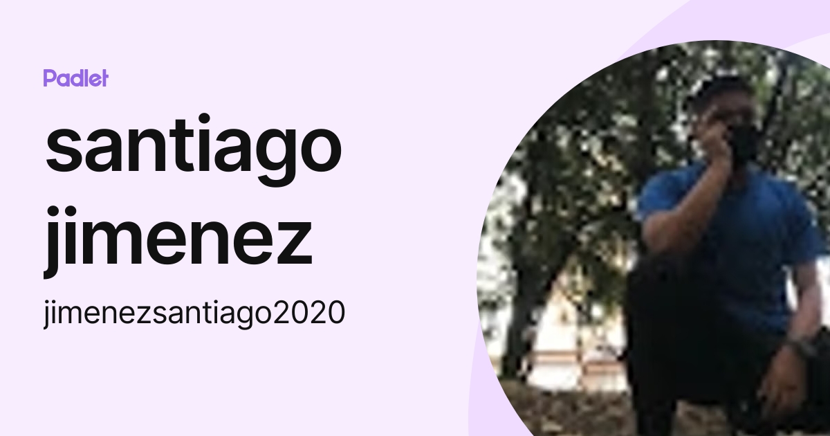 santiago jimenez (jimenezsantiago2020) profile | Padlet