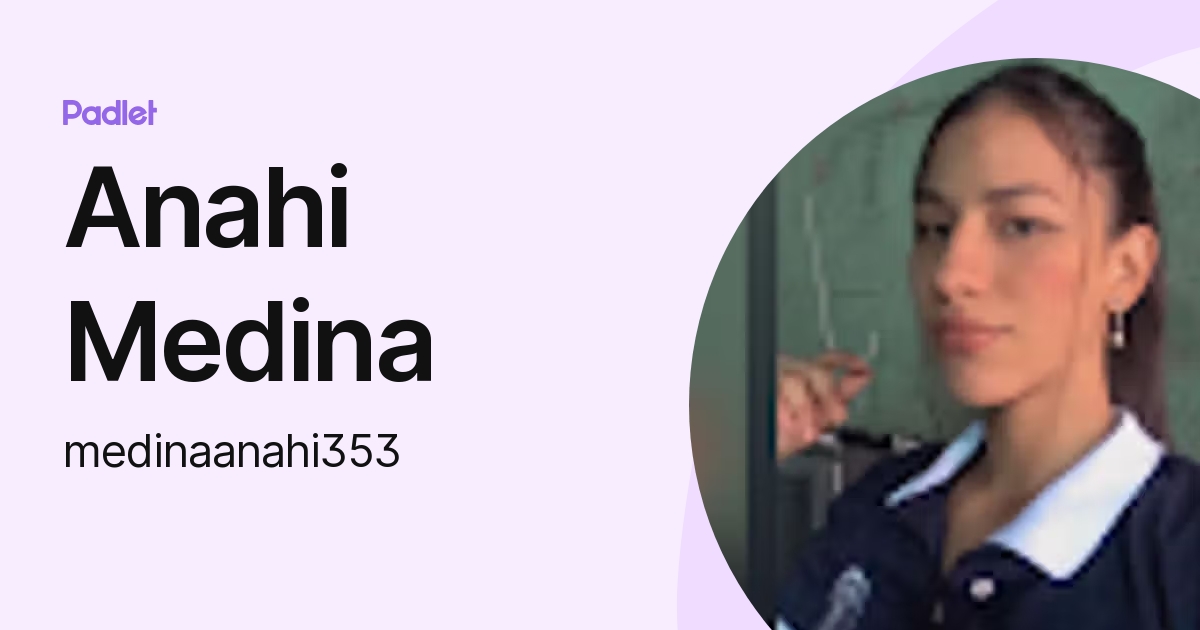 Anahi Medina (medinaanahi353) profile | Padlet