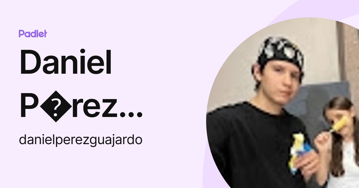 Daniel P rez Guajardo (danielperezguajardo) profile | Padlet