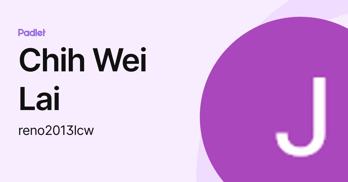 Chih Wei Lai (reno2013lcw) profile | Padlet