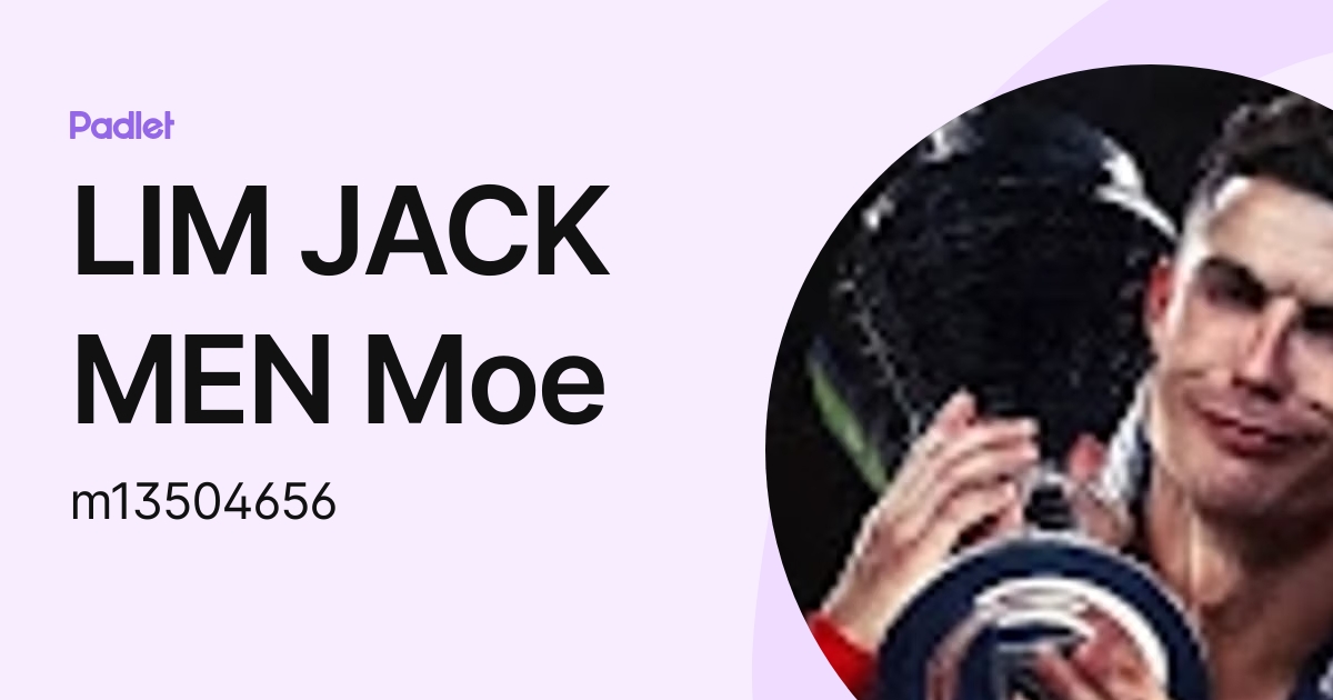 LIM JACK MEN Moe (m13504656) profile | Padlet