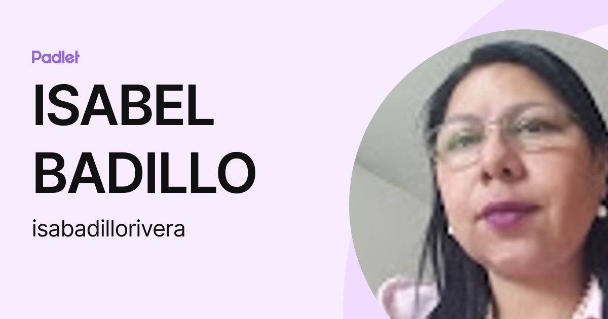 ISABEL BADILLO (isabadillorivera) profile | Padlet