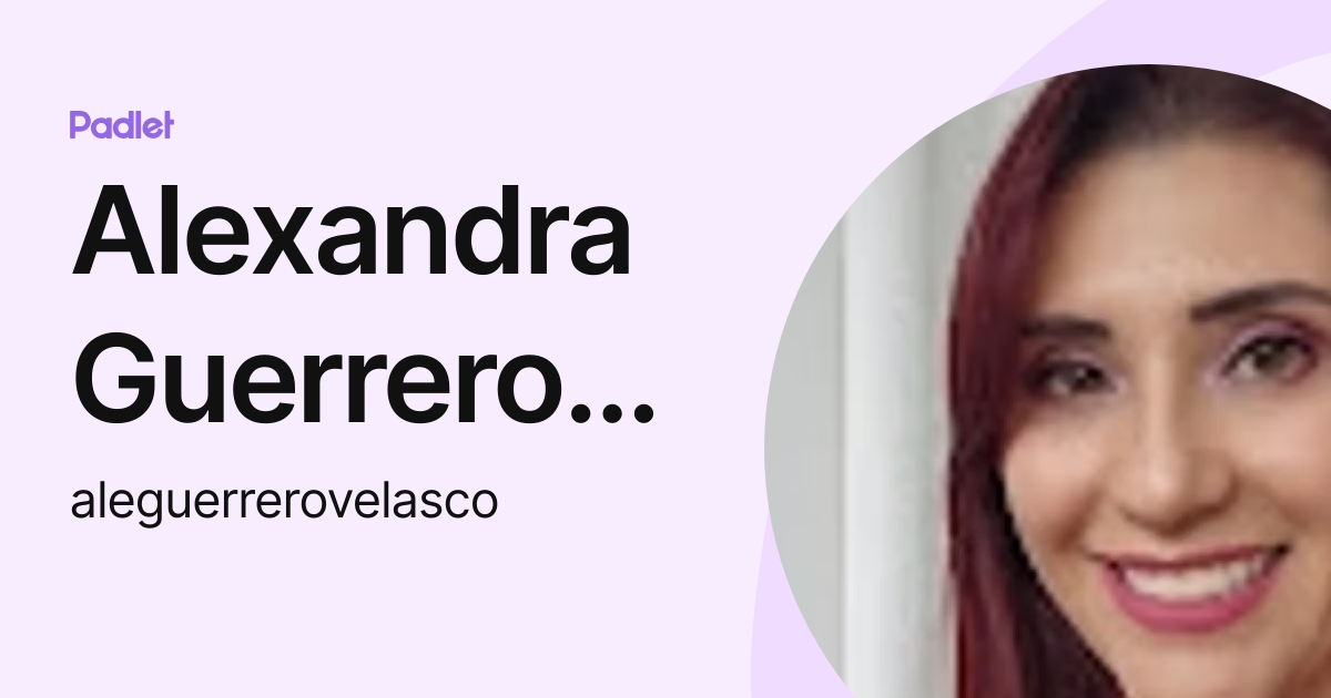 Alexandra Guerrero Velasco (aleguerrerovelasco) profile | Padlet