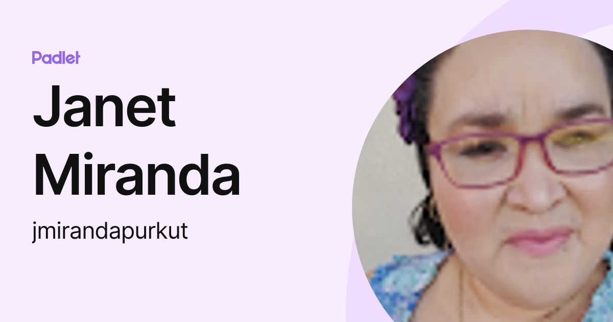 Janet Miranda (jmirandapurkut) profile | Padlet
