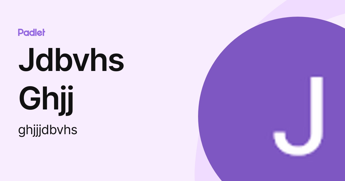 Jdbvhs Ghjj (ghjjjdbvhs) profile | Padlet
