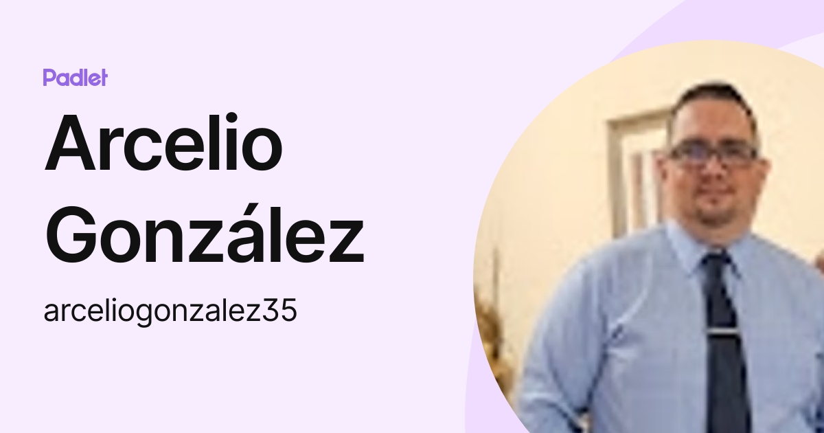 Arcelio González (arceliogonzalez35) profile | Padlet