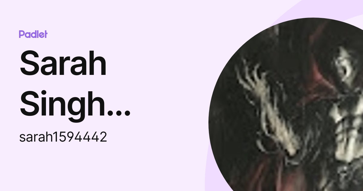 Sarah Singh [STUDENT] (sarah1594442) profile | Padlet