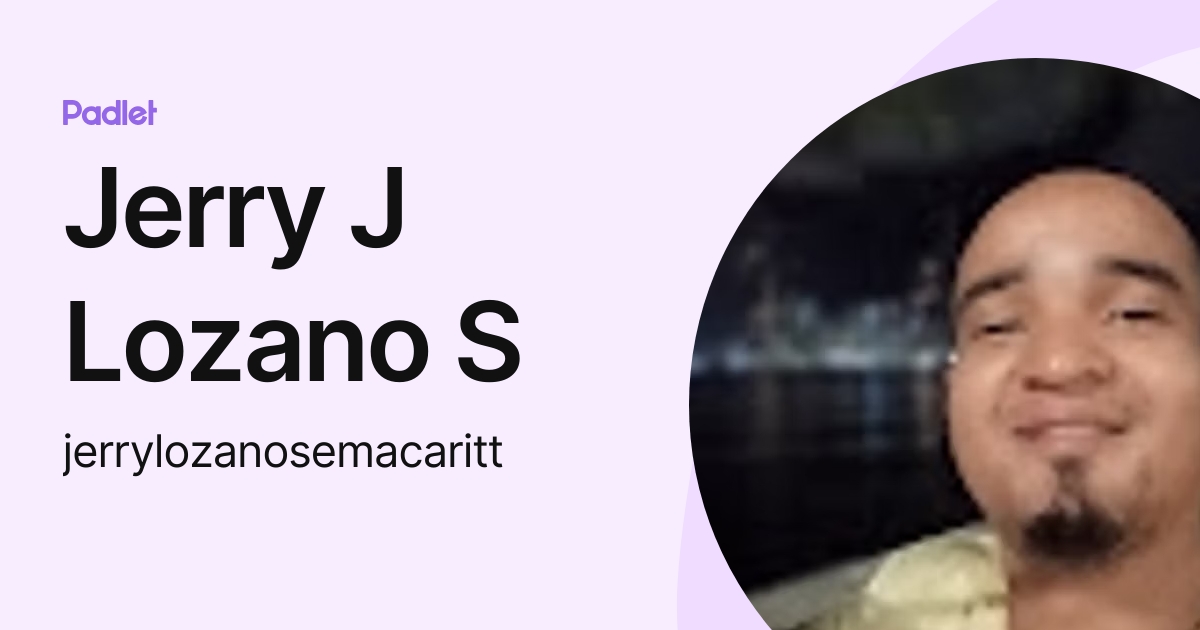 Jerry J Lozano S (jerrylozanosemacaritt) profile | Padlet