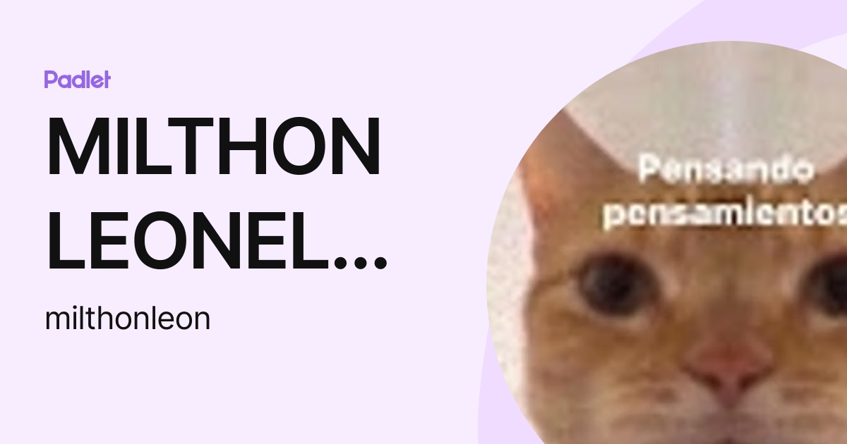 MILTHON LEONEL LEON PALOMINO (milthonleon) profile | Padlet