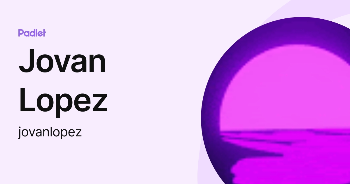 Jovan Lopez (jovanlopez2) profile | Padlet