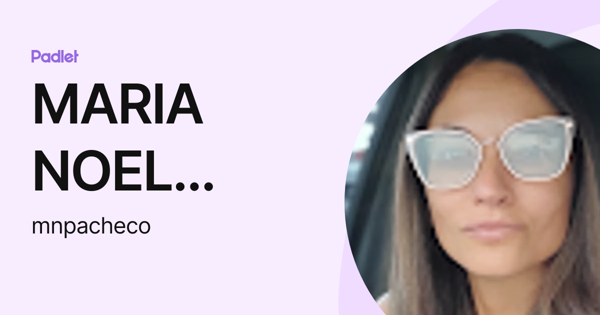 MARIA NOEL PACHECO VELEZ (mnpacheco) profile | Padlet