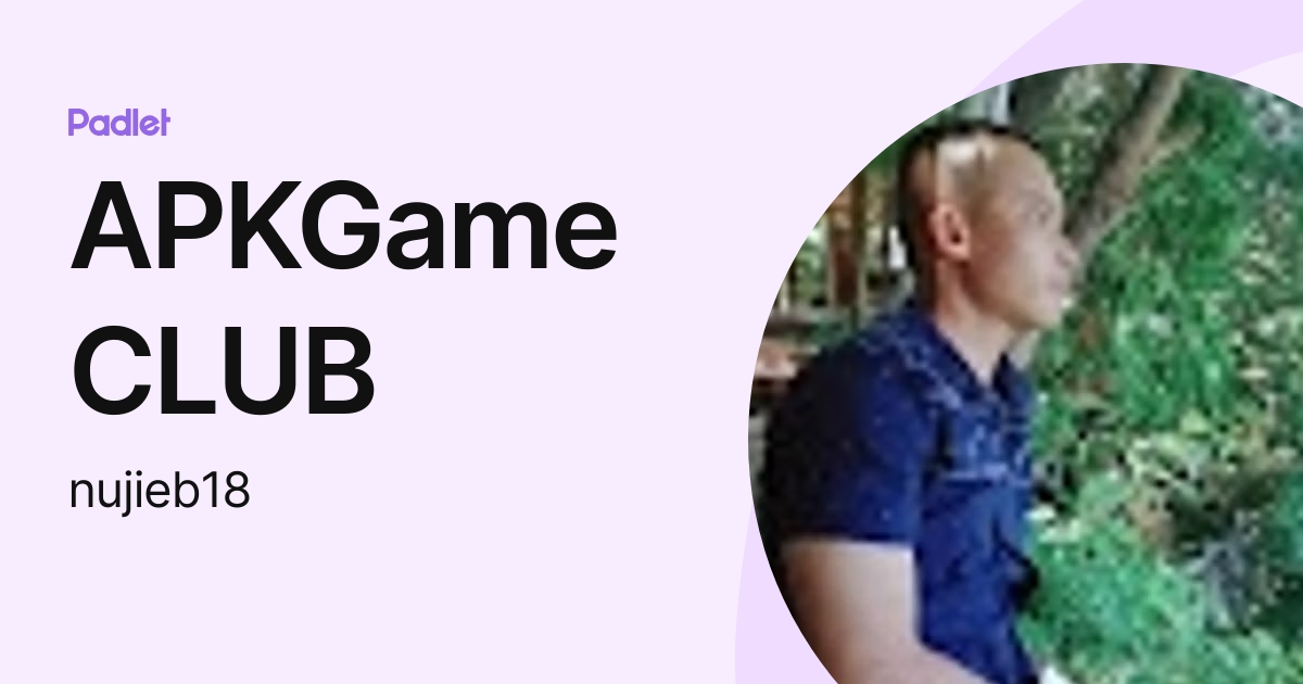 โปรไฟล์ APKGame CLUB (nujieb18) | Padlet
